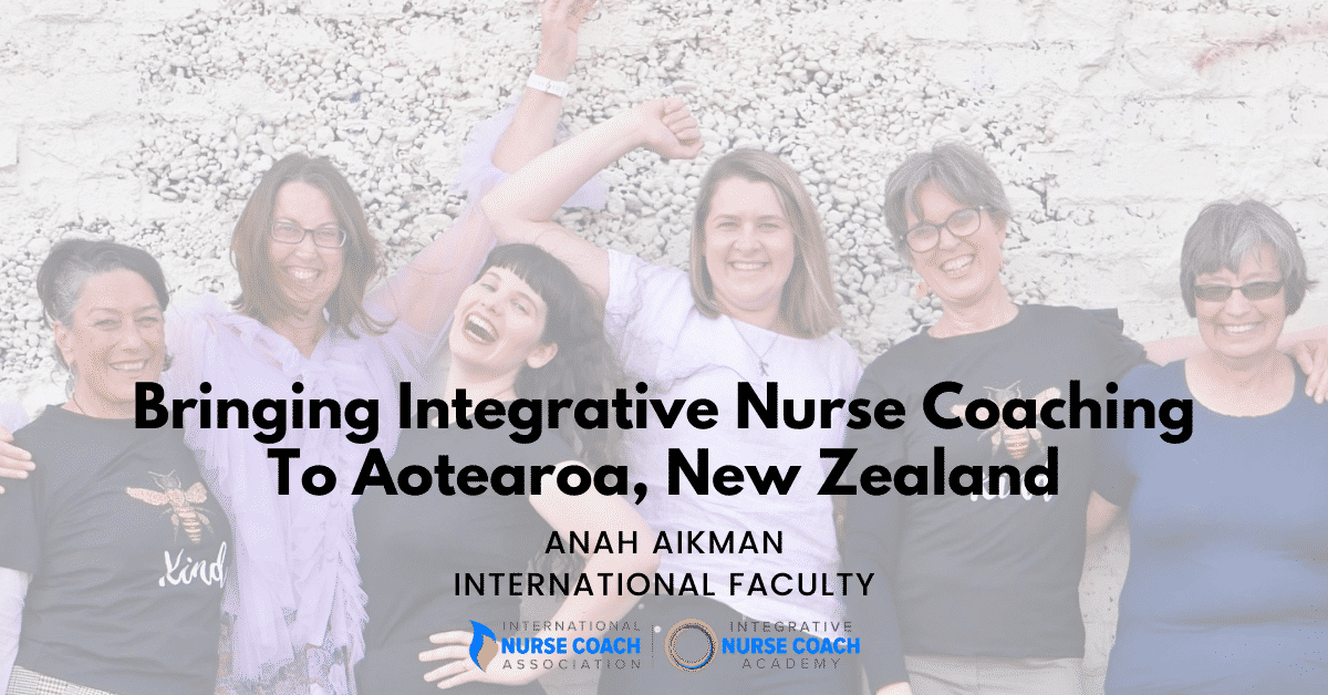 Bringing Integrative Nurse Coaching To Aotearoa, New Zealand - Blog