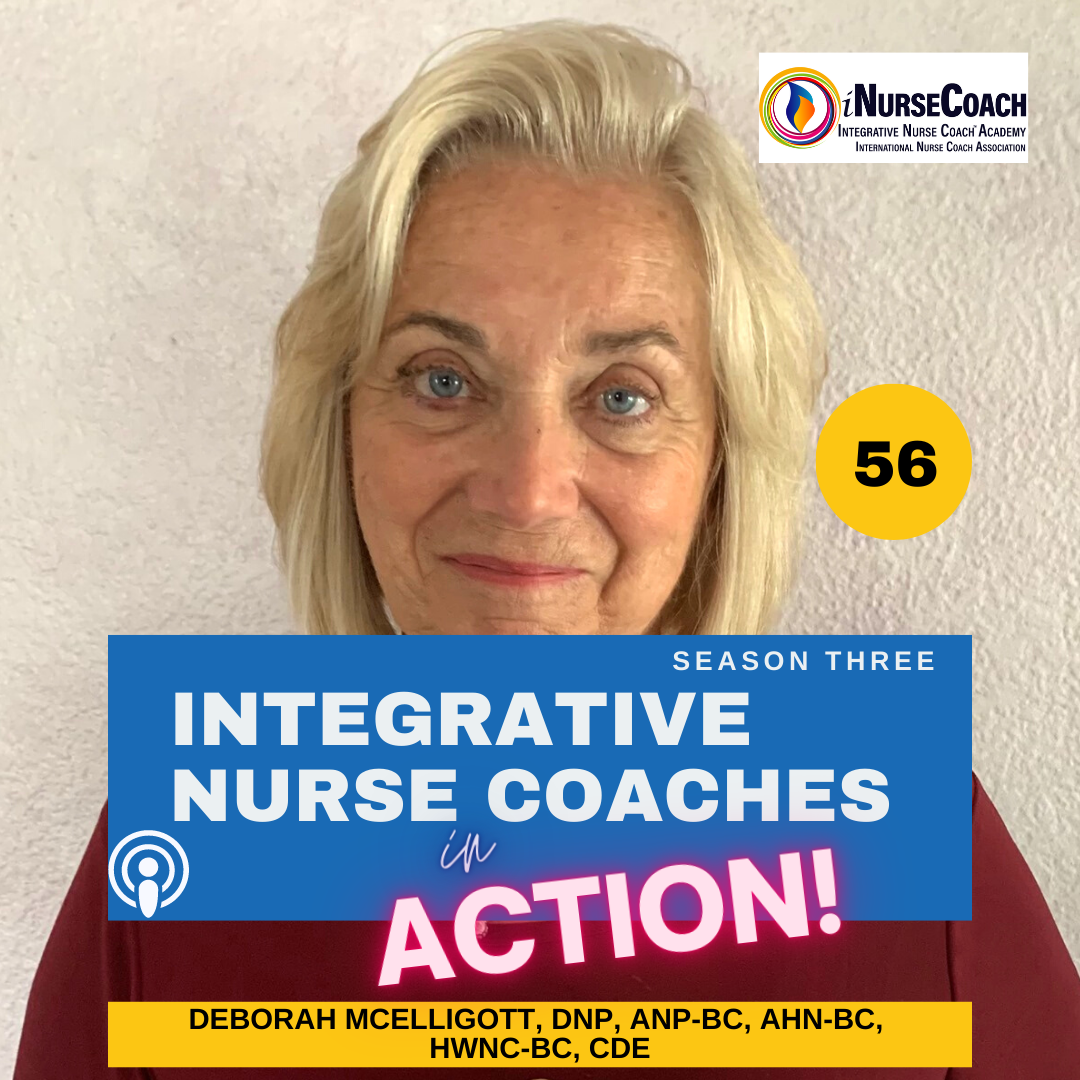 56: How To Take Nurse Coaching Anywhere!- Deborah McElligott, DNP, ANP-BC, AHN-BC, HWNC-BC, CDE ...
